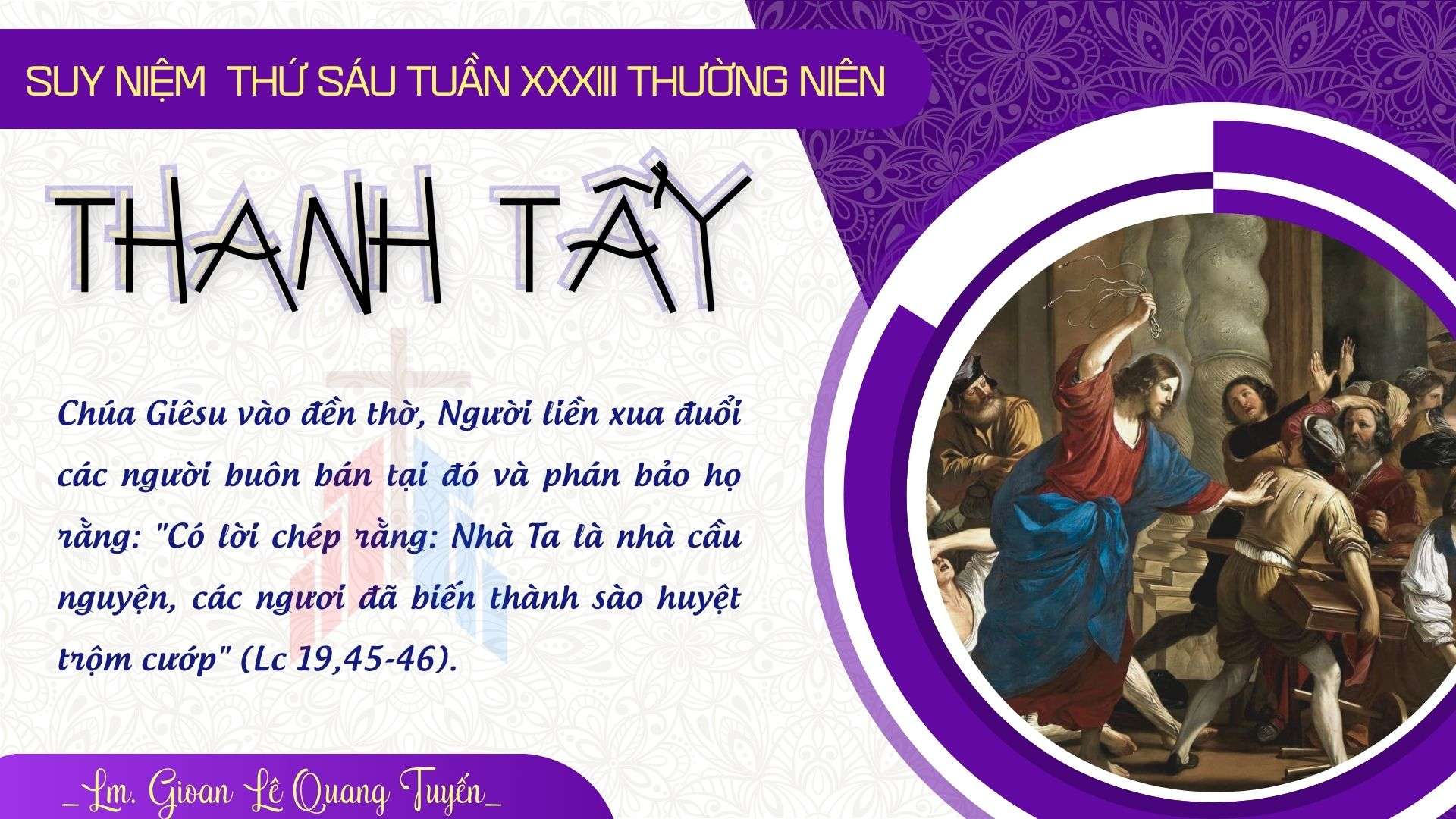 THANH TẨY - Suy Niệm Lời Chúa | Thứ Sáu Tuần XXXIII Mùa Thường Niên | Lc 19, 45-48 | Lm Gioan Lê ...