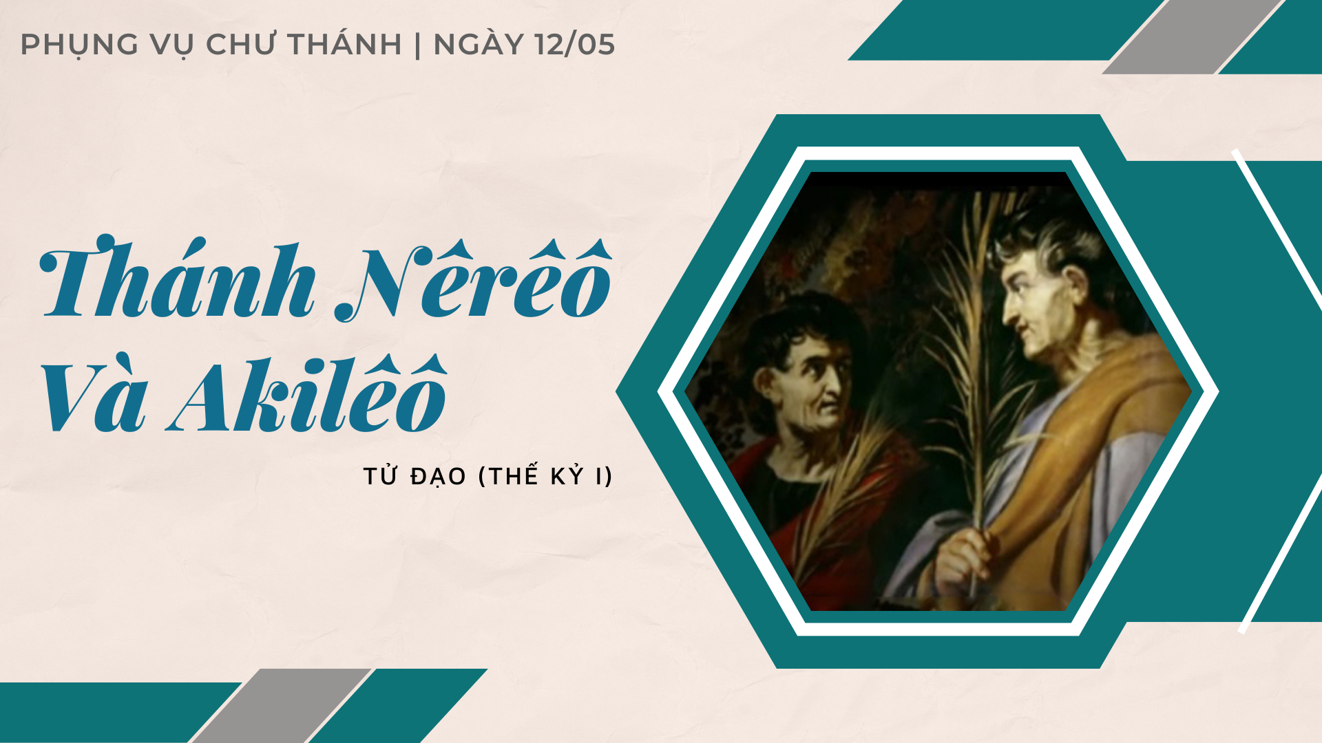 Phụng Vụ Chư Thánh | Ngày 12.05 | Thánh Nêrêô Và Akilêô Tử Đạo (Thế kỷ I)