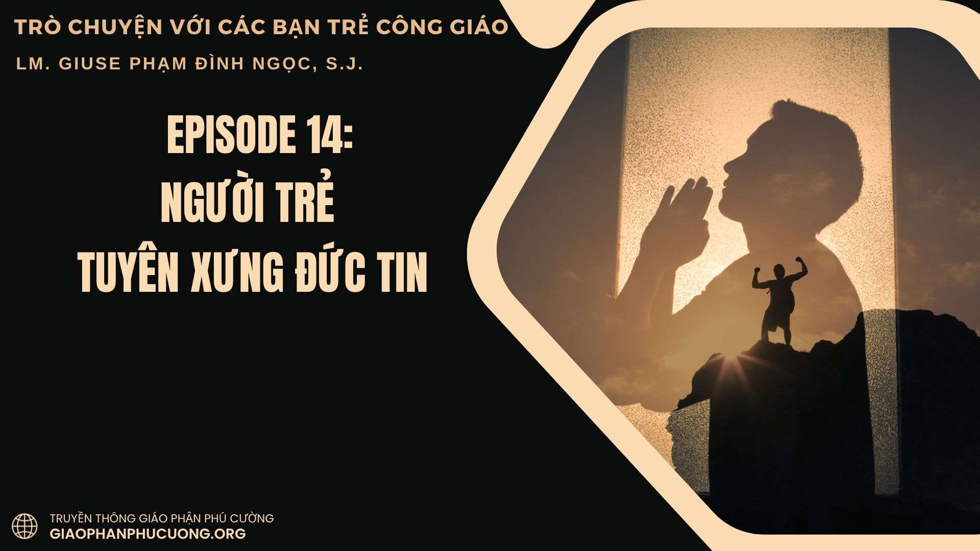 Episode 14: Người trẻ tuyên xưng đức tin | Phần 2: Đức Tin Và Người Trẻ ...
